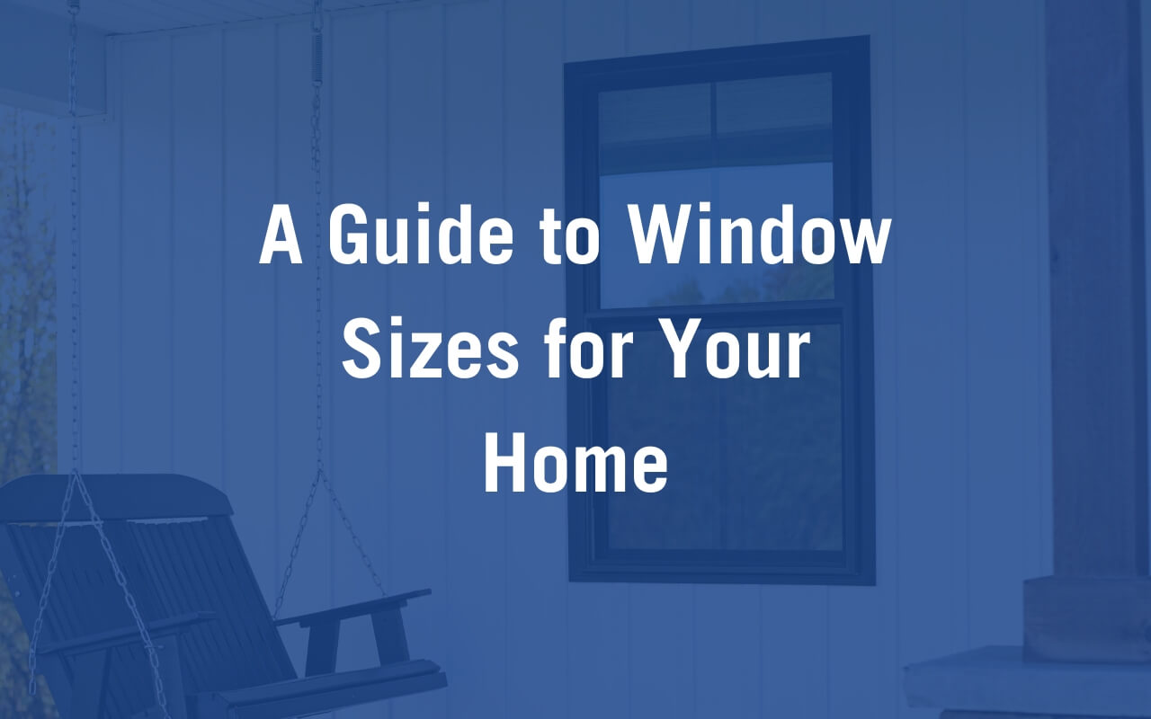 A Guide to Window Sizes for Your Home | MEI